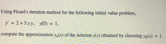 Solved Using Picard's iteration method for the following | Chegg.com