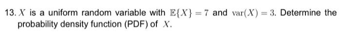 Solved 13. X is a uniform random variable with E{X}=7 and | Chegg.com