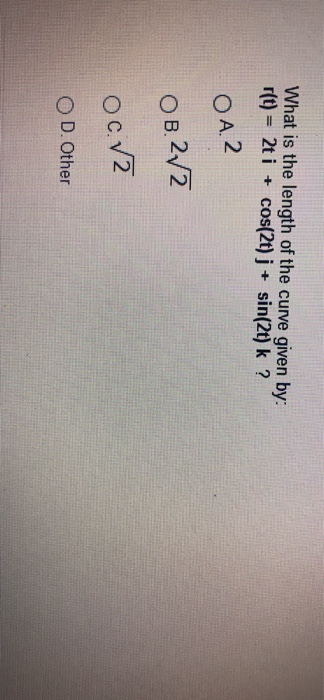 Solved What is the length of the curve given by: r(t) = 2ti | Chegg.com