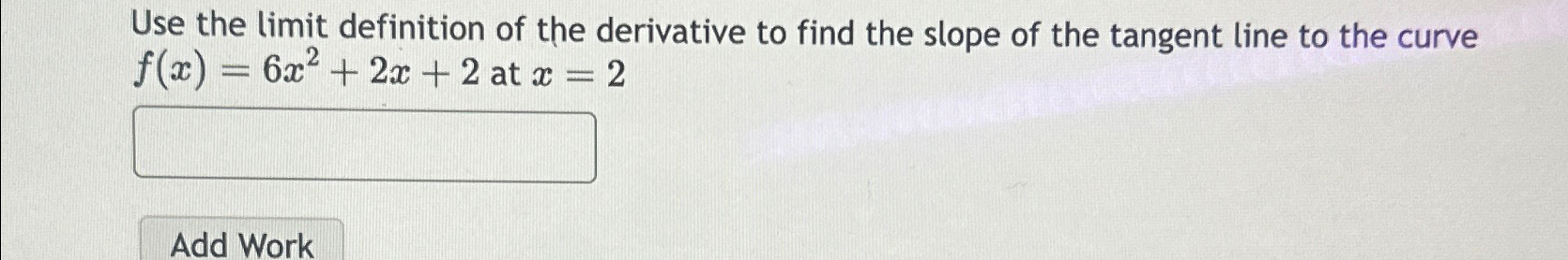 Solved Use the limit definition of the derivative to find | Chegg.com