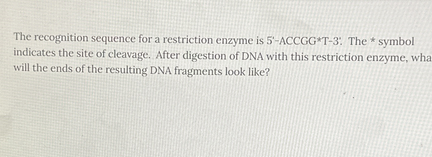 Solved The recognition sequence for a restriction enzyme is | Chegg.com