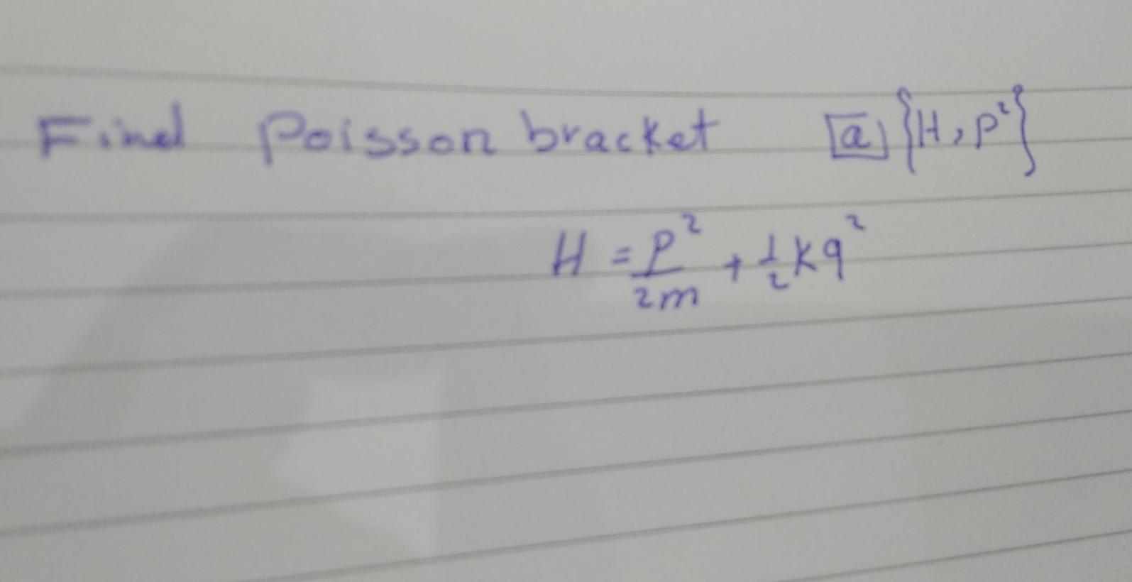 Solved Find Poisson bracket H= H P 2 +2kq am | Chegg.com