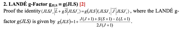 Solved 2. LANDÉ g-Factor gjes = g(JLS) [2] Proof the | Chegg.com
