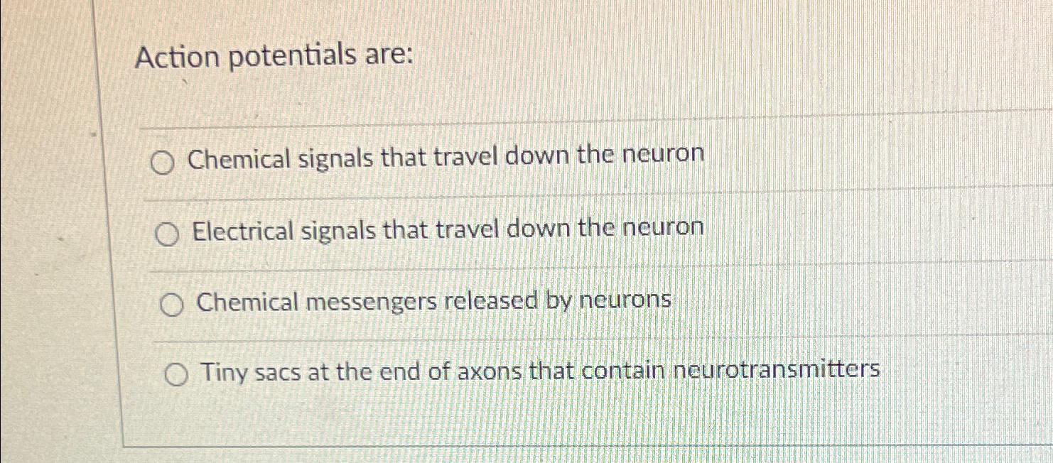 Solved Action potentials are:Chemical signals that travel | Chegg.com