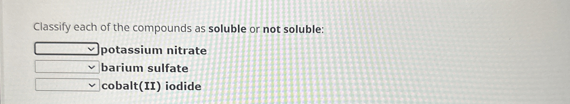Solved Classify each of the compounds as soluble or not | Chegg.com