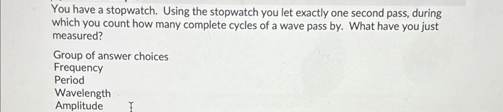Solved You have a stopwatch. Using the stopwatch you let | Chegg.com
