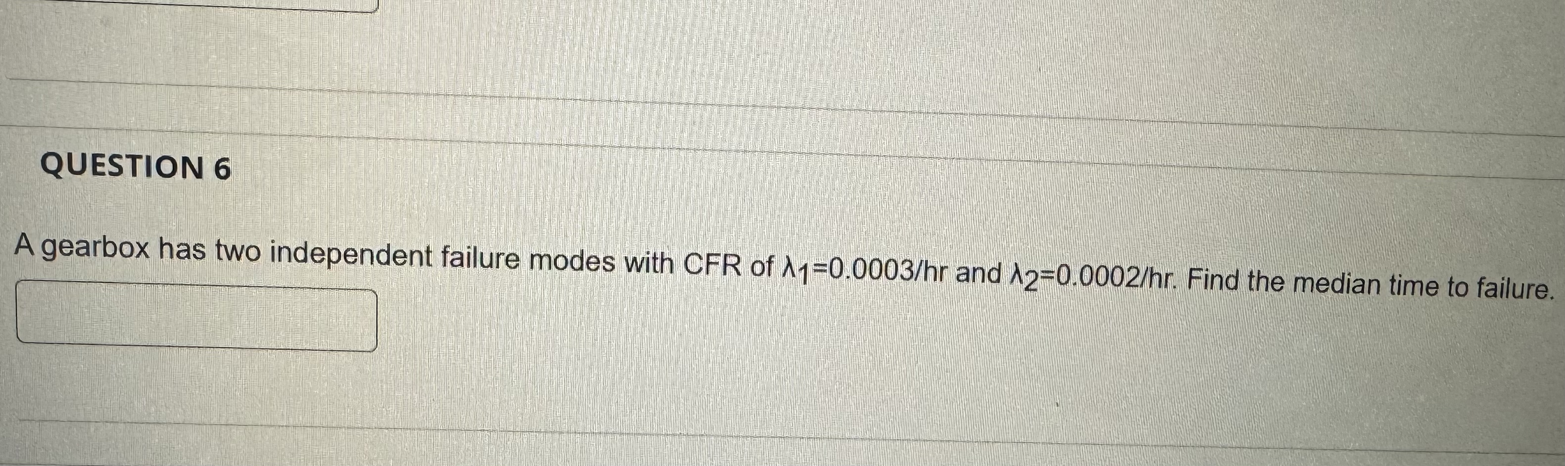 Solved QUESTION 6A gearbox has two independent failure modes | Chegg.com
