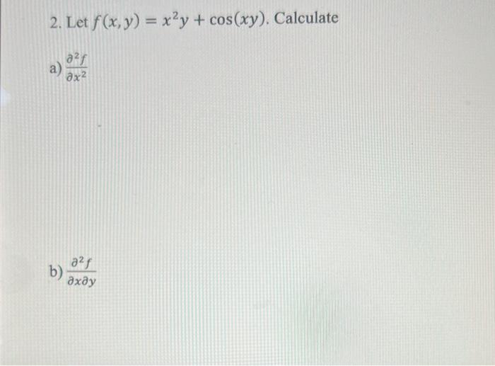 Solved Let f(x,y)=x2y+cos(xy) ∂x2∂2f | Chegg.com
