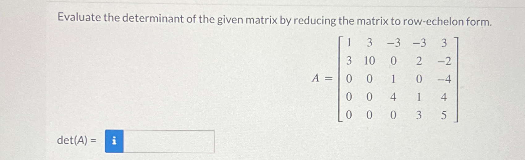 Solved Evaluate the determinant of the given matrix by | Chegg.com