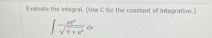 Solved Evaluate the integral. (Use C for the constant of | Chegg.com