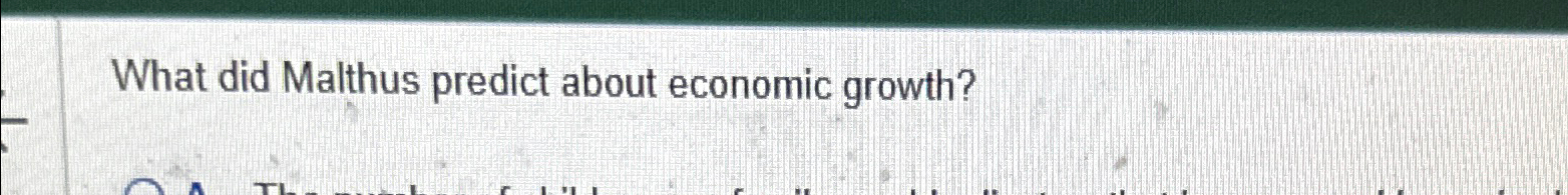 Solved What Did Malthus Predict About Economic Growth