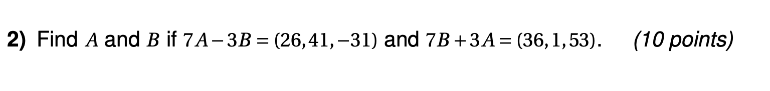 Solved Find A and B ﻿if 7A-3B=(26,41,-31) ﻿and | Chegg.com