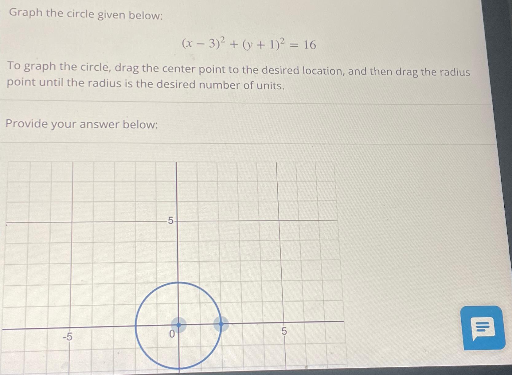 Solved Graph the circle given below:(x-3)2+(y+1)2=16To graph | Chegg.com