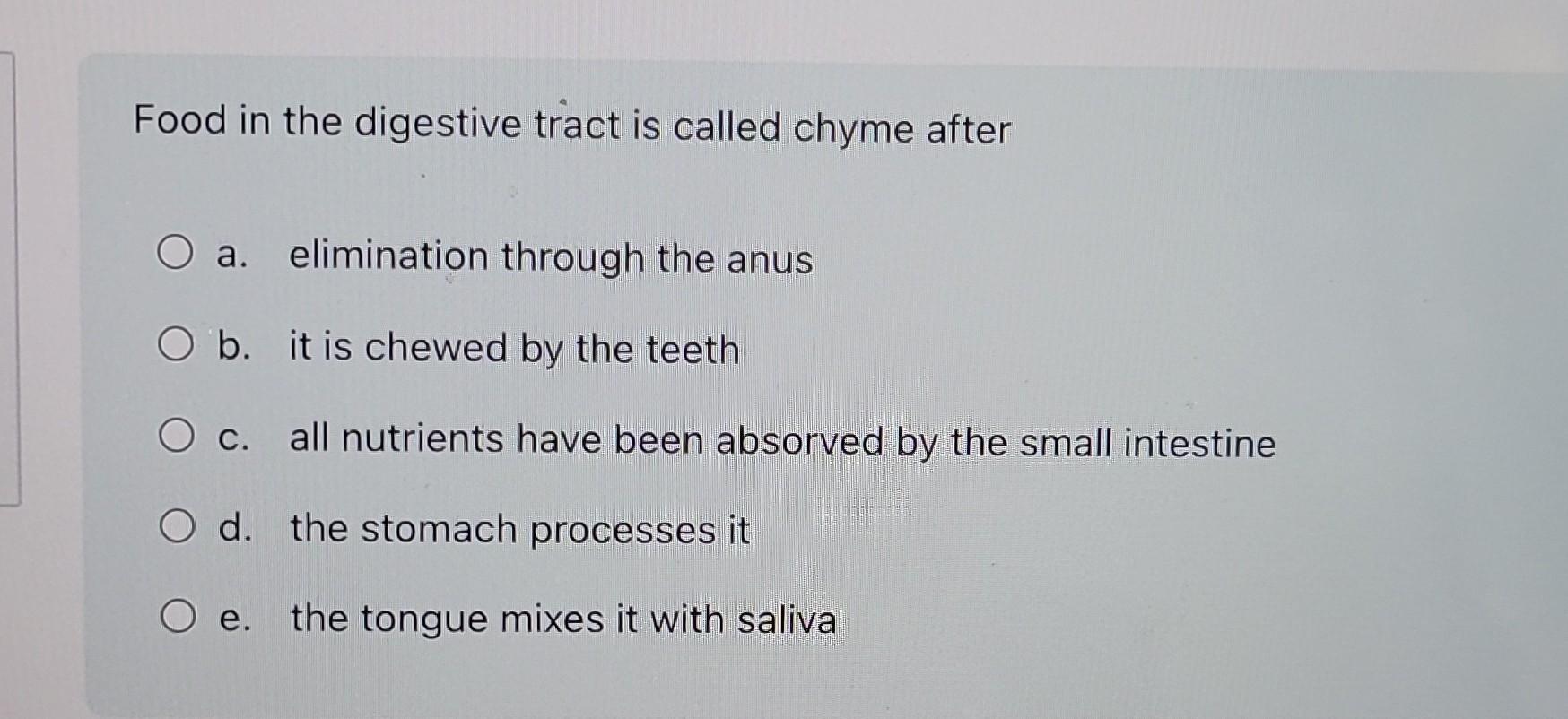 Solved Food in the digestive tract is called chyme after a. | Chegg.com