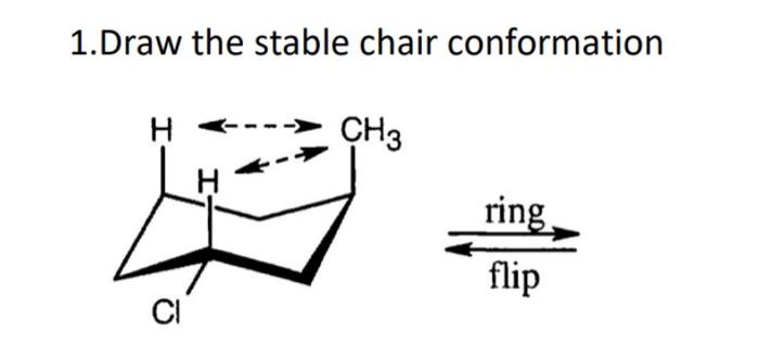 Solved 1.Draw the stable chair conformation H CH3 ring flip | Chegg.com