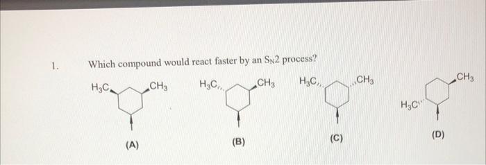 Solved 1. Which compound would react faster by an SN2 | Chegg.com