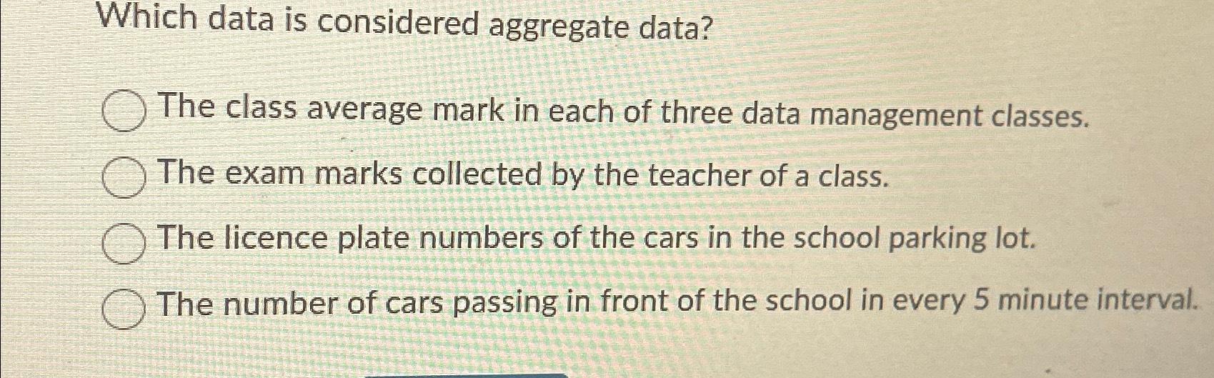 Solved Which data is considered aggregate data?The class | Chegg.com
