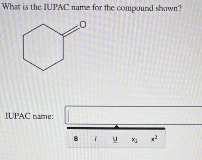 Solved What is the IUPAC name for the compound shown? IUPAC | Chegg.com