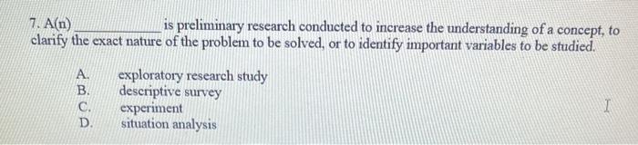 Solved 7. A(n) is preliminary research conducted to increase | Chegg.com