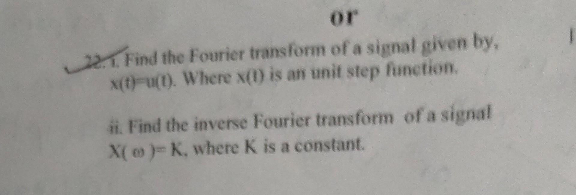 Solved 22. . Find the Fourier transform of a signal given | Chegg.com