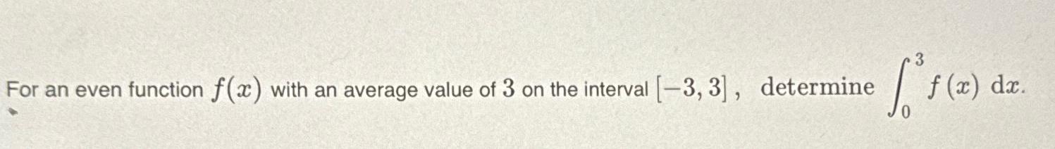 Solved For an even function f(x) ﻿with an average value of 3 | Chegg.com