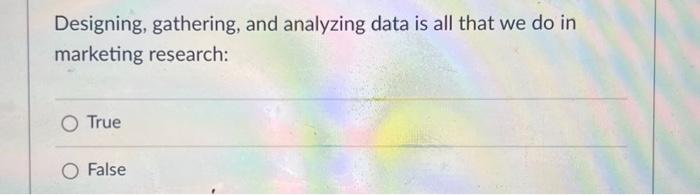 Solved Designing, gathering, and analyzing data is all that | Chegg.com