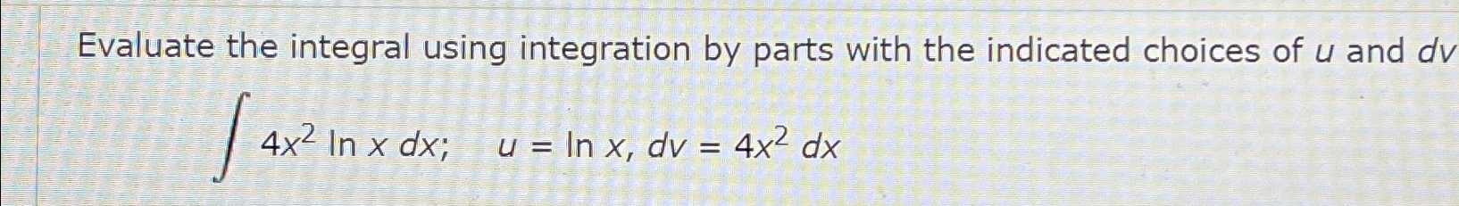 Solved Evaluate the integral using integration by parts with | Chegg.com
