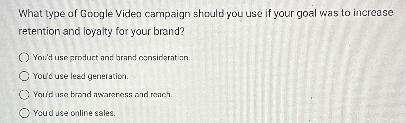 Solved What type of Google Video campaign should you use if | Chegg.com