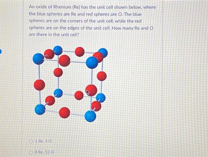 Solved An oxide of Rhenium ( Re ) has the unit cell shown | Chegg.com
