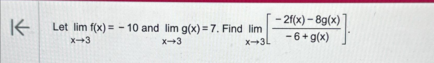 Solved 1larr, Let limx→3f(x)=-10 ﻿and limx→3g(x)=7. ﻿Find | Chegg.com