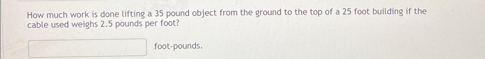 Solved How much work is done lifting a 35 ﻿pound object from | Chegg.com