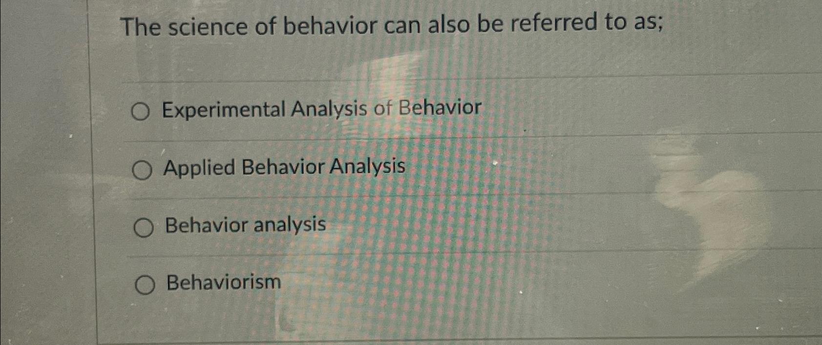 Solved The science of behavior can also be referred to | Chegg.com