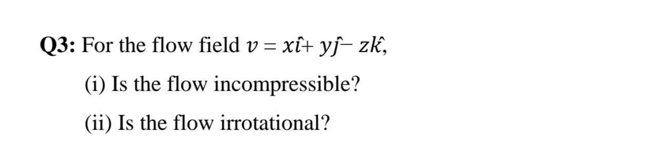 Solved Q3: For the flow field v=xhat(ı)+yhat(ȷ)-zhat(k),(i) | Chegg.com