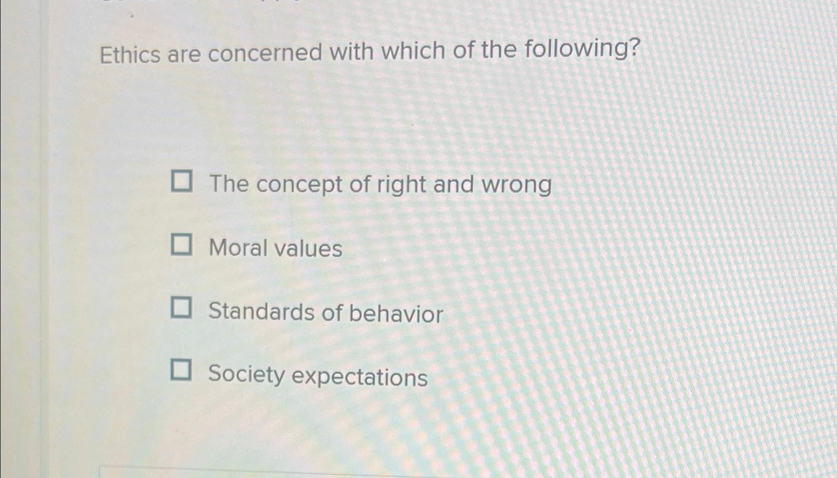 Solved Ethics are concerned with which of the following?The | Chegg.com