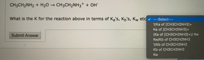 Solved CH3CH2NH2 + H2O → CH3CH2NH3+ + OH What is the K for | Chegg.com