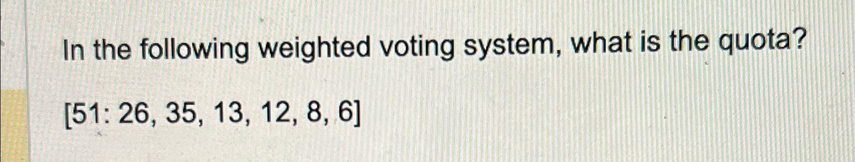 Solved In the following weighted voting system, what is the | Chegg.com