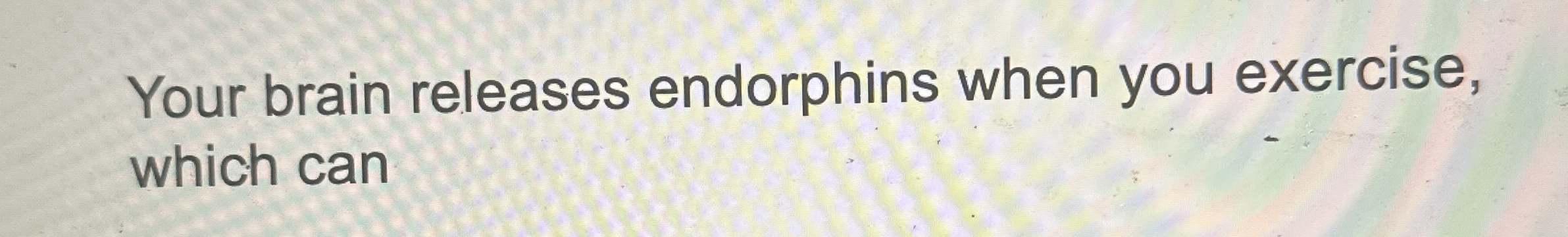 High Quality SOLUTION Your brain releases endorphins when you exercise ...