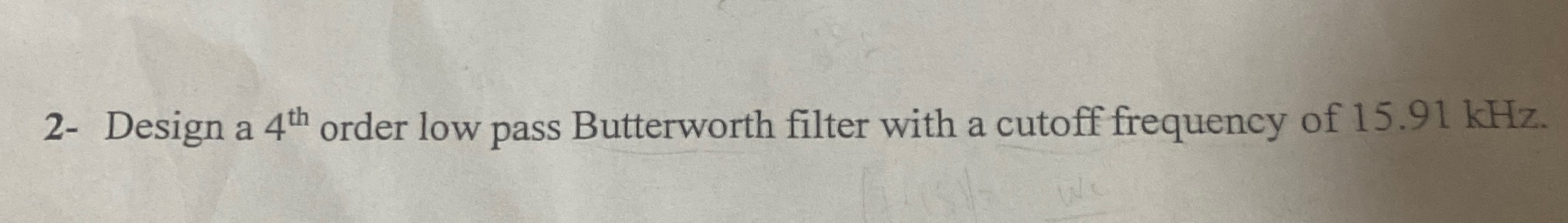 Solved 2- ﻿Design a 4th ﻿order low pass Butterworth filter | Chegg.com