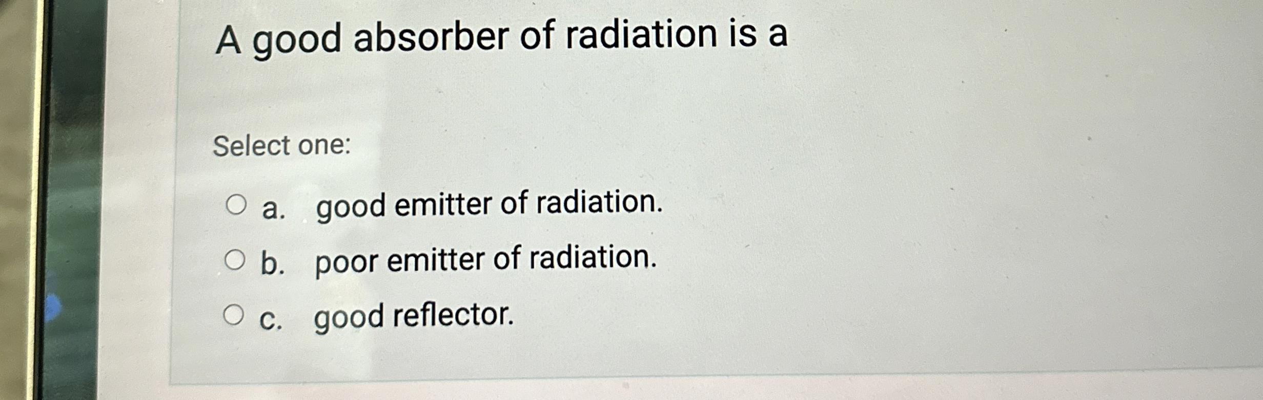 Solved A good absorber of radiation is aSelect one:a. ﻿good | Chegg.com