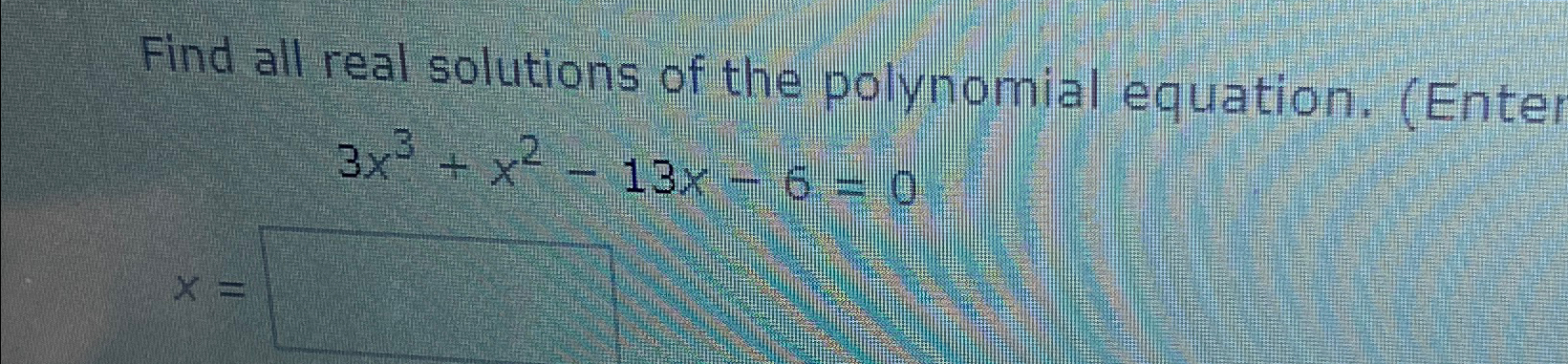 Solved Find all real solutions of the polynomial equation. | Chegg.com