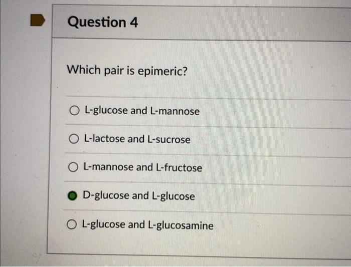 Solved Question 4 Which pair is epimeric? O L-glucose and | Chegg.com