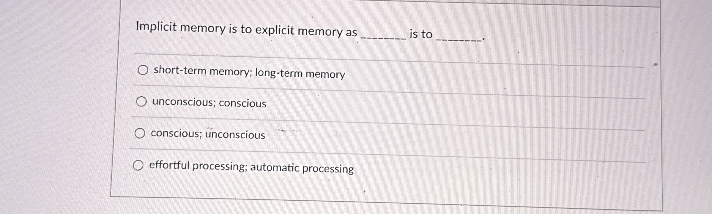 Implicit memory is to explicit memory as ﻿is to | Chegg.com