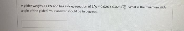 Solved A glider weighs 41kN and has a drag equation of | Chegg.com