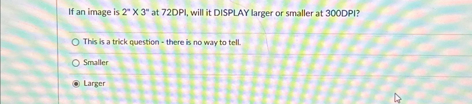 Solved If an image is 2''×3'' ﻿at 72 ﻿DPI, will it DISPLAY | Chegg.com