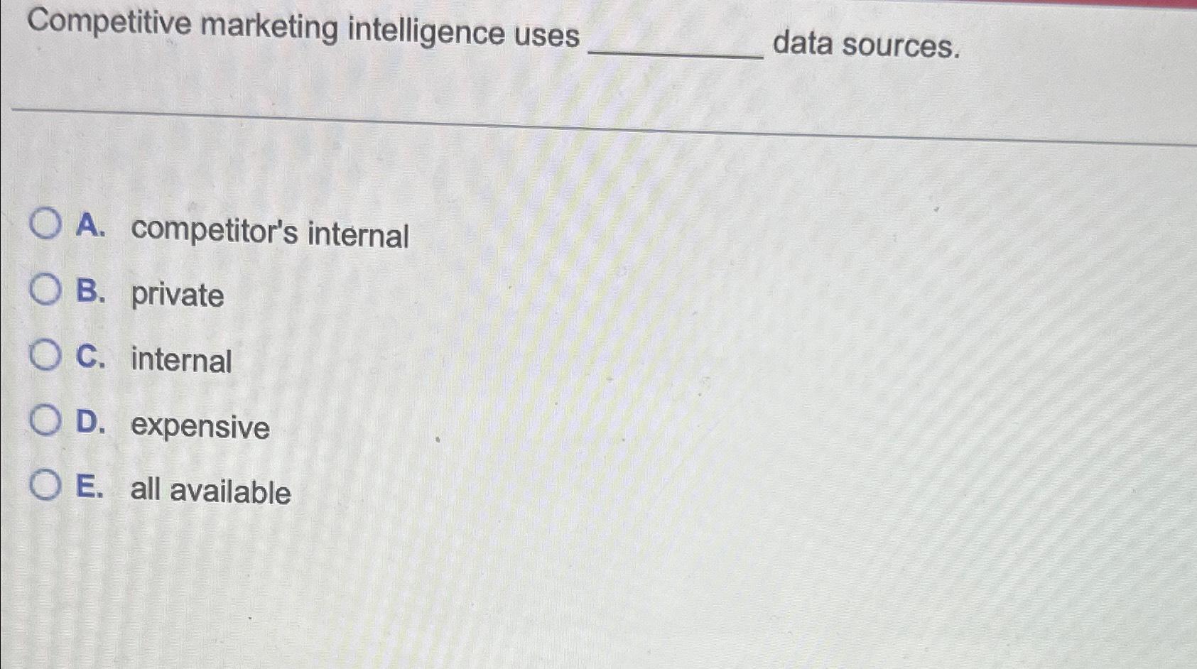 Solved Competitive marketing intelligence usesdata | Chegg.com