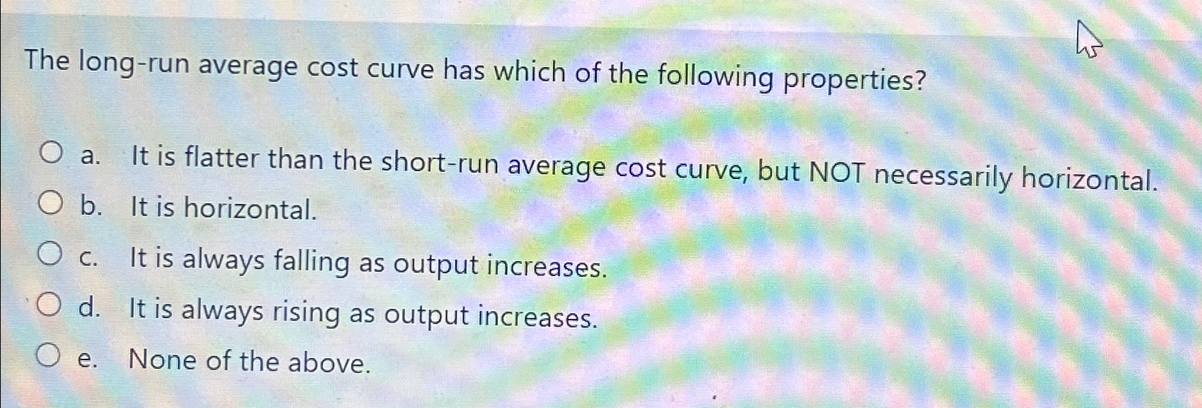 Solved The long-run average cost curve has which of the | Chegg.com