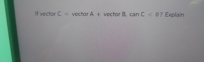 If vector C= ﻿vector A+ ﻿vector B, ﻿can C