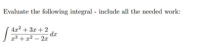 Solved Evaluate the following integral - include all the | Chegg.com