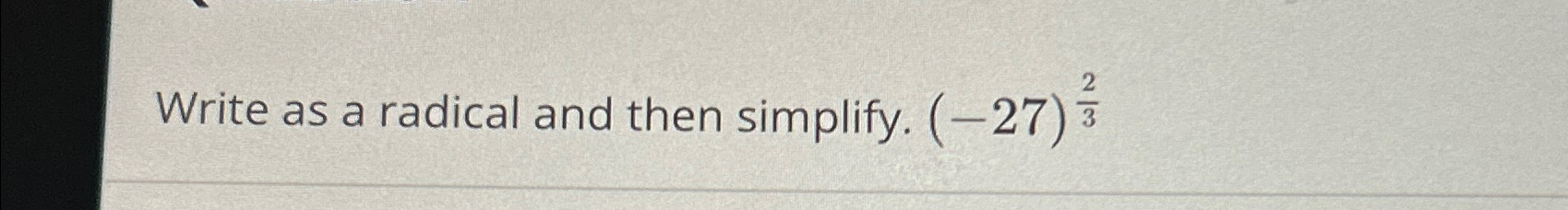Solved Write as a radical and then simplify. (-27)23 | Chegg.com