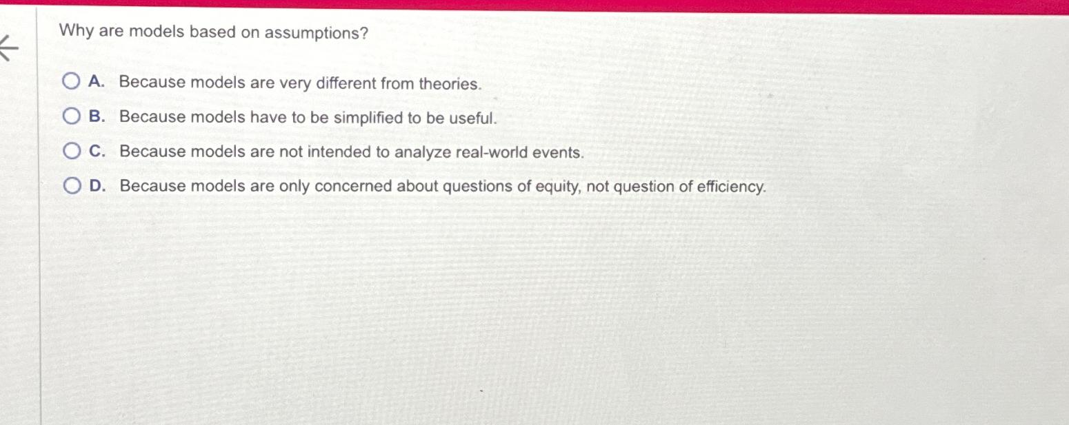 Solved Why are models based on assumptions?A. ﻿Because | Chegg.com